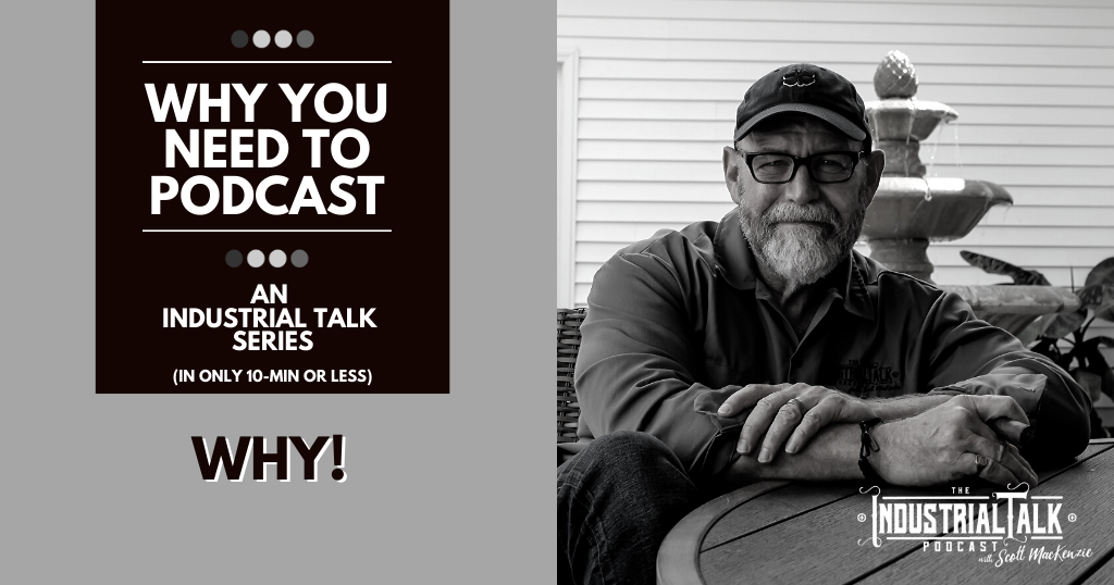 Why You Need To Podcast – My Why and Find Your Why! | Industrial Talk